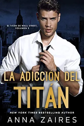 «La adicción del titán (El titán de Wall Street nº 2)» de Anna Zaires ...